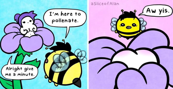 We all like to pollinate the right way. - 9GAG