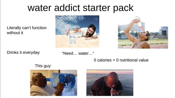 Water addict starter pack - 9GAG