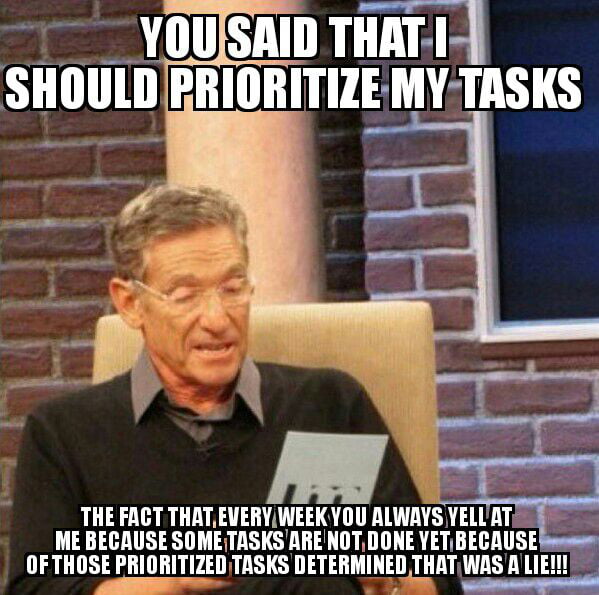 When everything is priority, nothing is priority! *my boss is a c**t - 9GAG