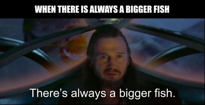 When there's always a bigger fish - 9GAG