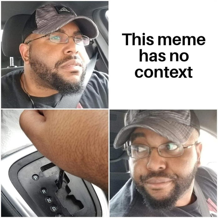 This meme has no context - 9GAG