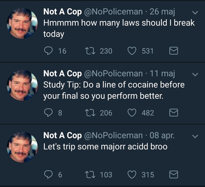 No cop would ever tweet this, so he isn't a cop. - 9GAG