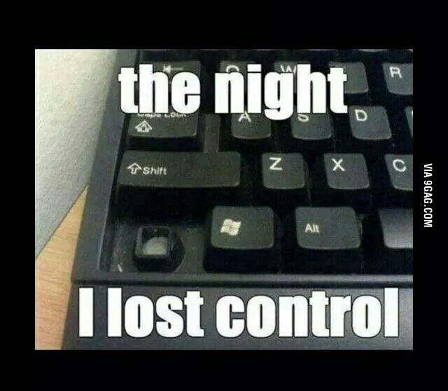The night I lost ctrl😂 - 9GAG