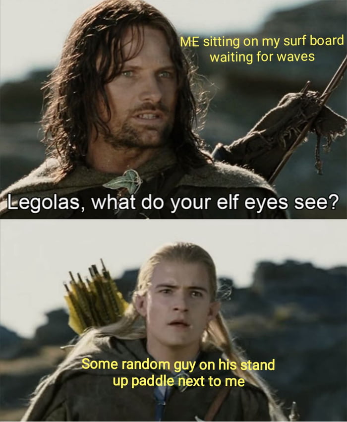 I hope there's a few surfers here to appreciate that, surf memes are ...