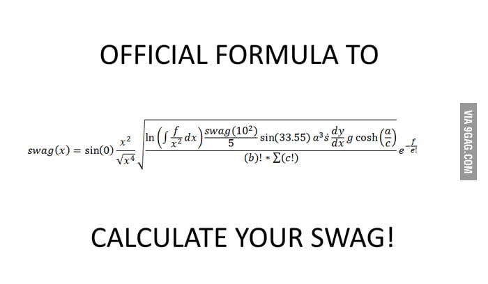 So I developed a formula to calculate my swag... - 9GAG