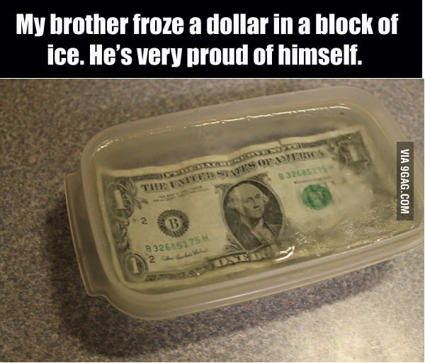 That's what I call cold hard cash. - 9GAG