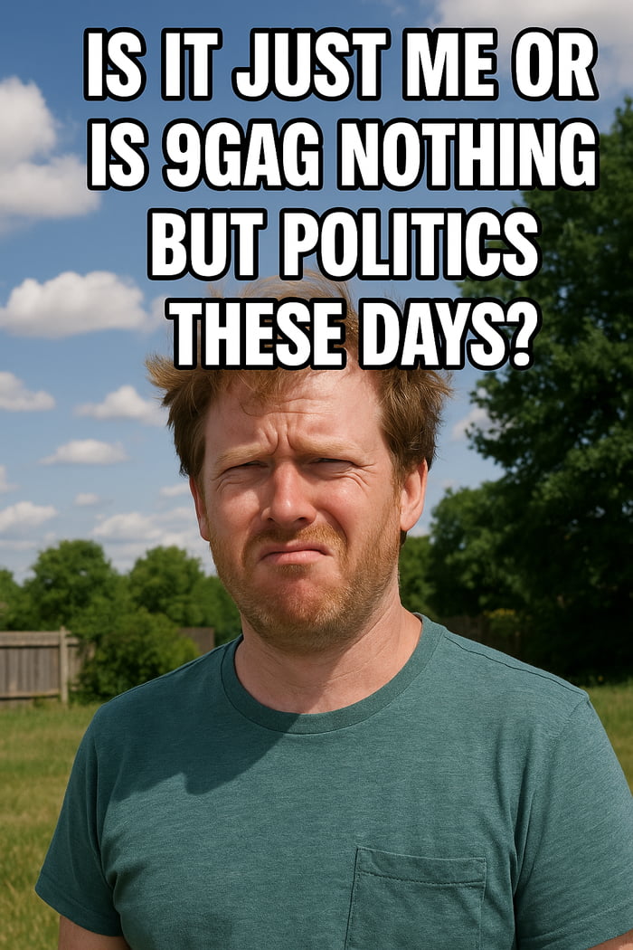 Opened 9GAG for memes, got politics instead. - 9GAG