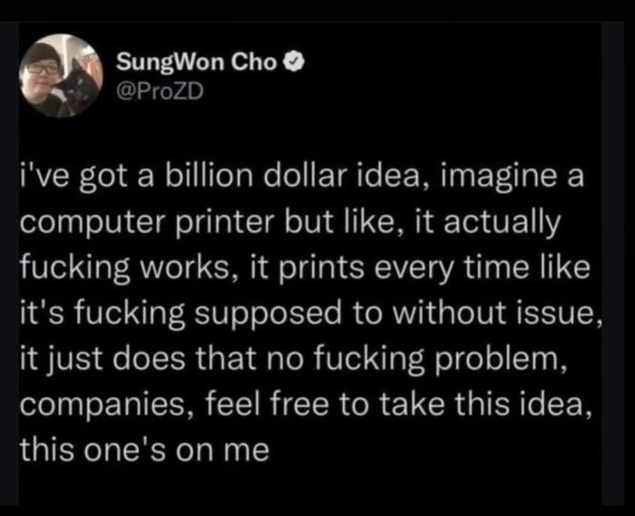 The billion dollar idea we all need: a printer that just works. - 9GAG