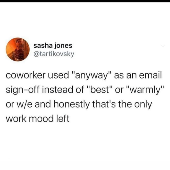 The only email sign-off that truly captures the work mood. - 9GAG