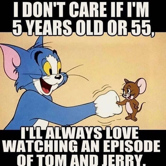 Still rooting for Tom to catch Jerry, no matter the age - 9GAG