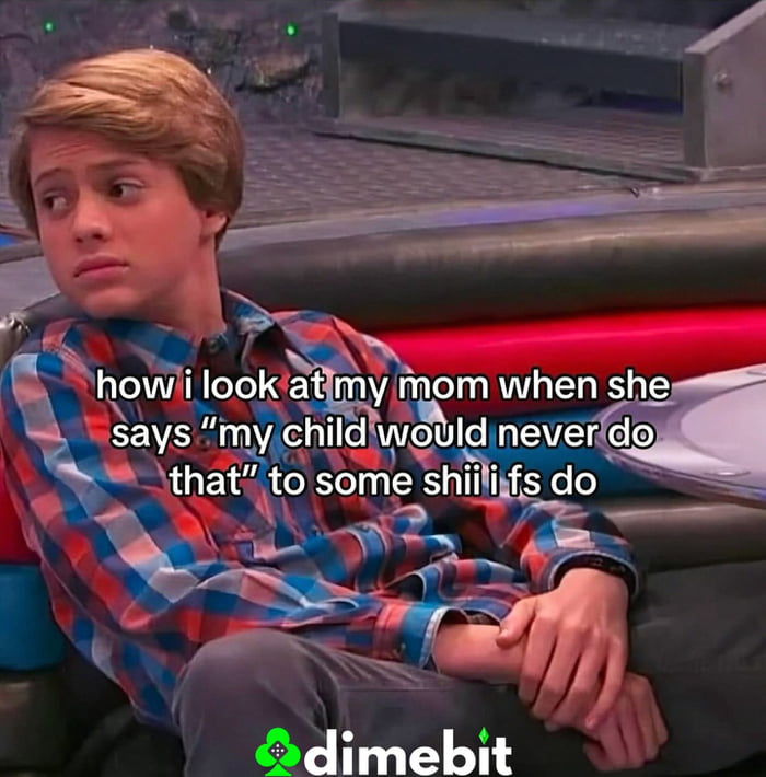 That moment when your mom has unwavering faith in your innocence ...