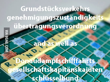 For the guy that asked if germans needed a bigger scrabble board, and ...