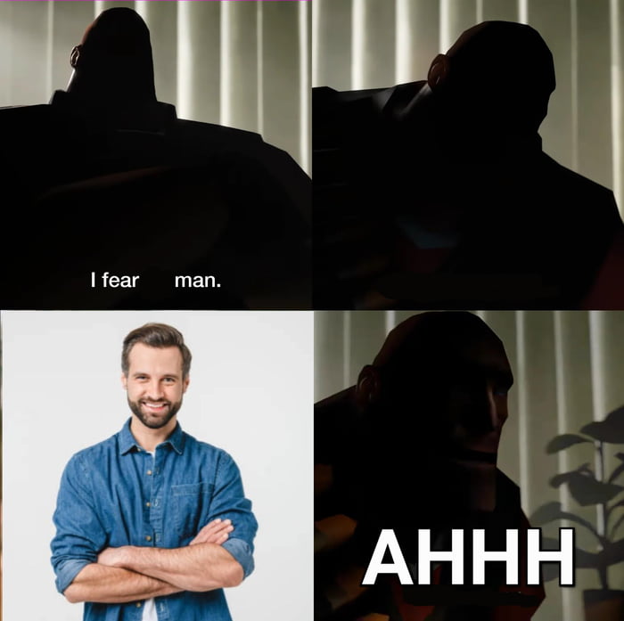 When you say you fear man, but then you see *that* man. - 9GAG