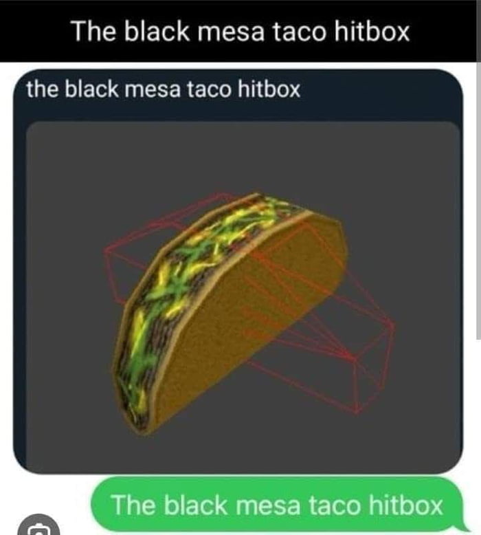 The black mesa taco hitbox - 9GAG