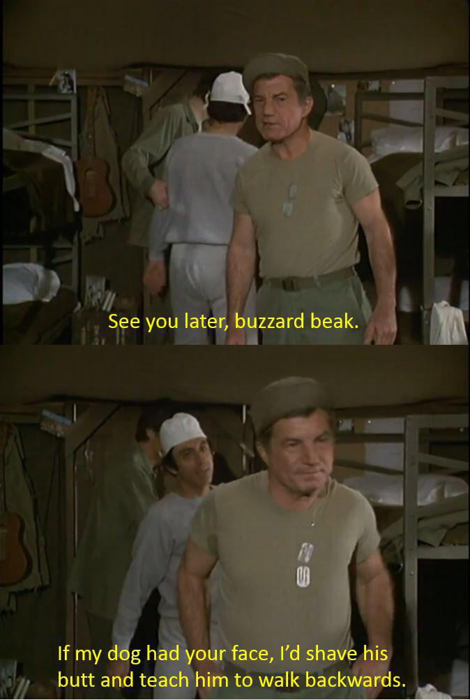 M*A*S*H had some pretty great ones too. Here’s Klinger with a zinger ...