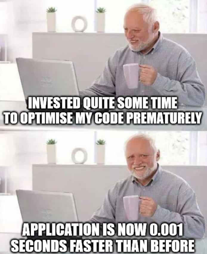 PrematureOptimizationIsTheRootOfAllEvil - 9GAG