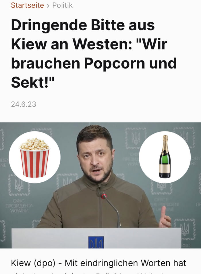We need popcorn and champagne! / Selenskyj asks the west for support (Postillon ;-) ) - 9GAG