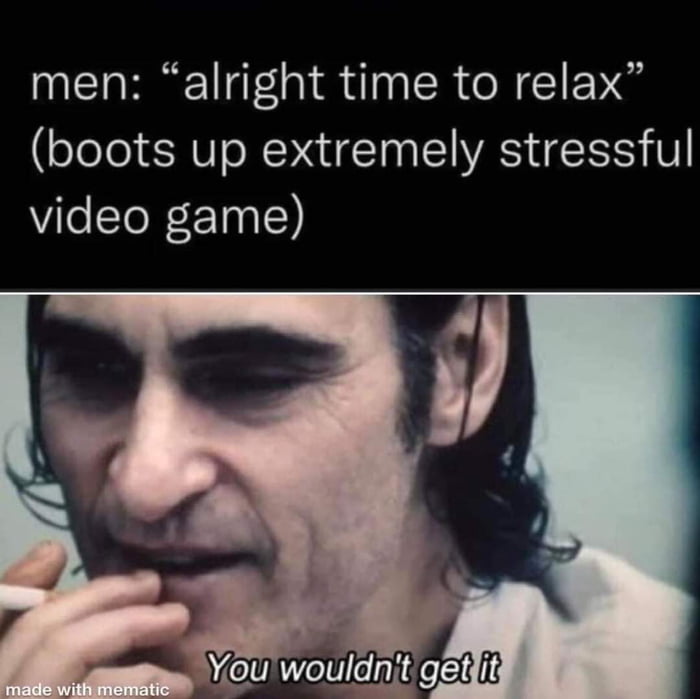 What do you play to relax? - 9GAG