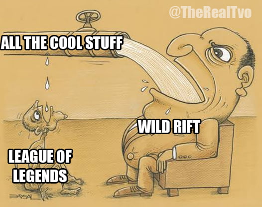 But seriously tho, why is Wild Rift getting all the cool stuff?? - 9GAG