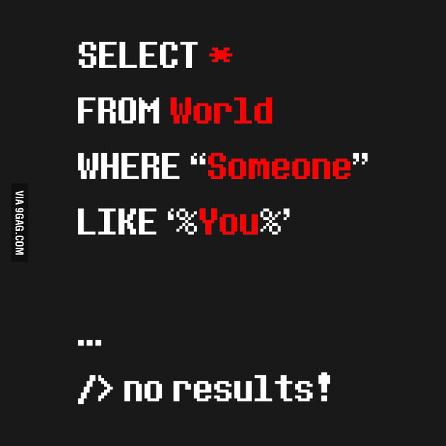 My love life in SQL code *cries in SQL* - 9GAG