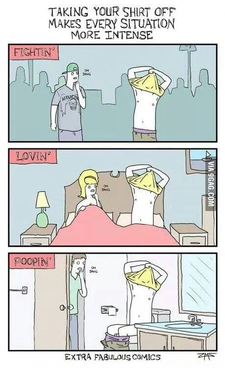 Taking your shirt off makes everything more intense! - 9GAG