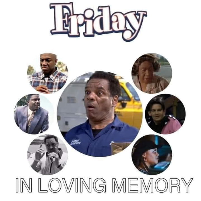 All the actors from Friday that have passed... - 9GAG