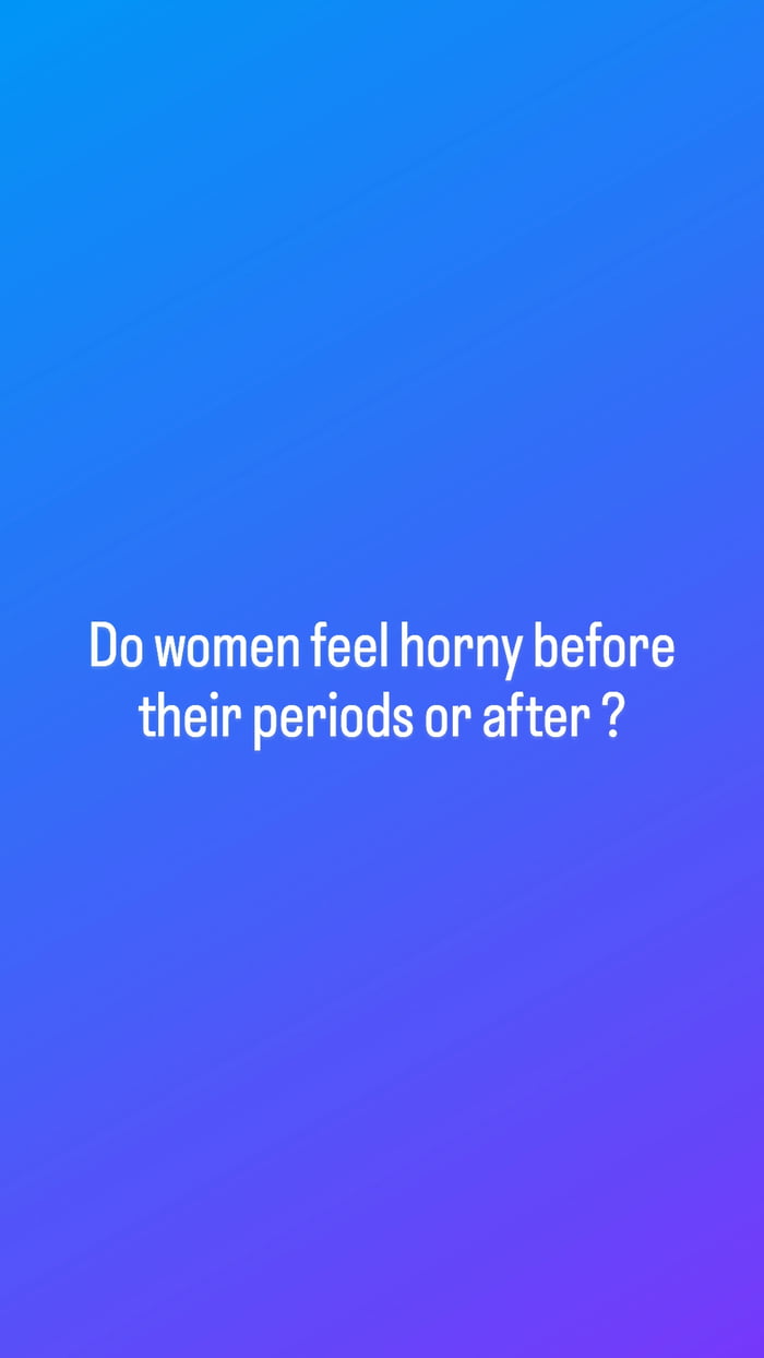 Obviously there are no wamen here. But i could use this information. Please help a brother out ...