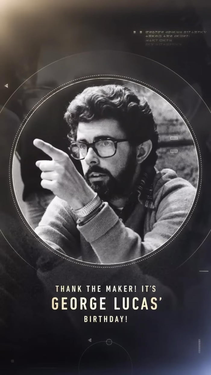 May the 14th be with you. Happy birthday George Lucas. - 9GAG