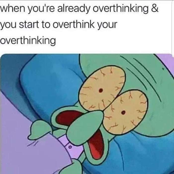 Now you're overthinking - 9GAG