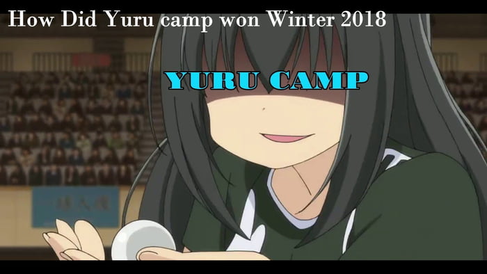 The most accurate representation on how yuru camp WON - 9GAG