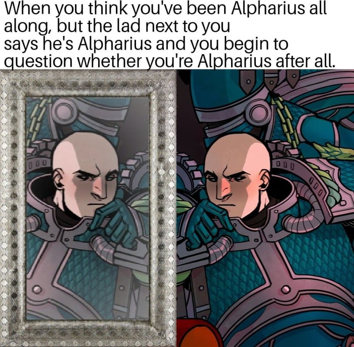 Are we all Alpharius? - 9GAG
