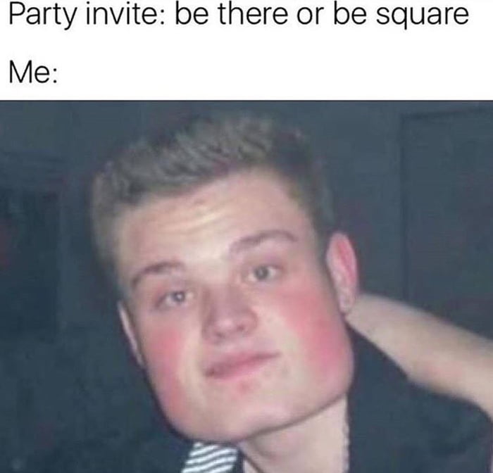 Be there or be square - 9GAG
