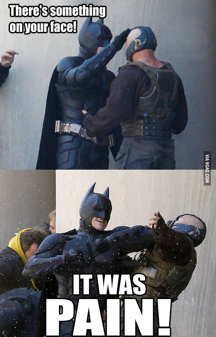 You've got something on your face Bane... - 9GAG