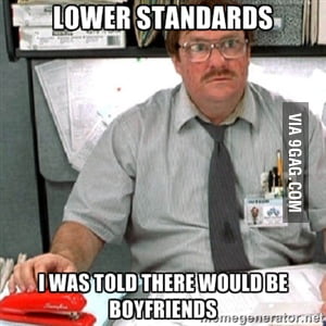 Everyone kept telling me to lower standards. No"spark" - 9GAG