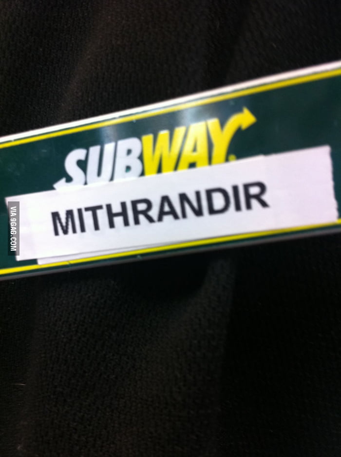 My name tag at subway. let's just say I'm never late - 9GAG
