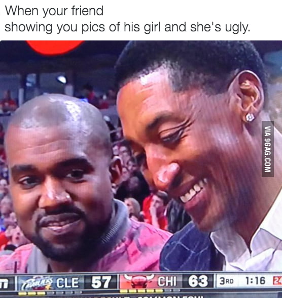"Yea bro, she aight" - 9GAG