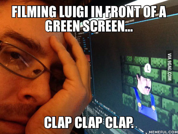 Filming Luigi in front of a green screen.... Clap clap clap. - 9GAG