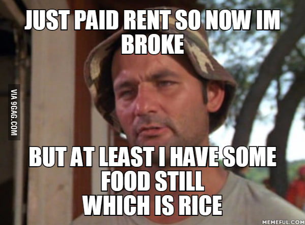 Just paid rent so now im broke. but at least I have some food still ...