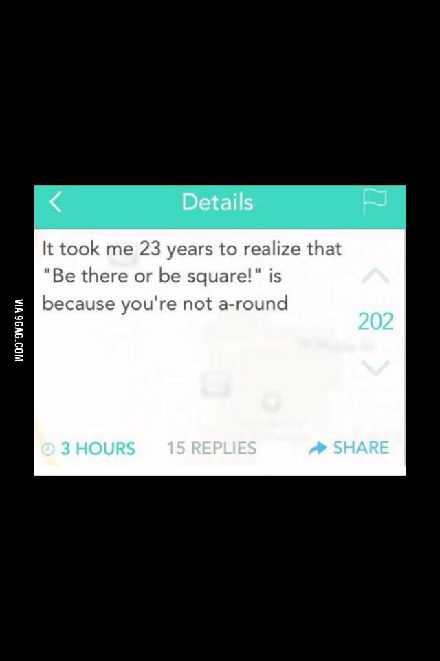 Or it's just calling someone square ... - 9GAG