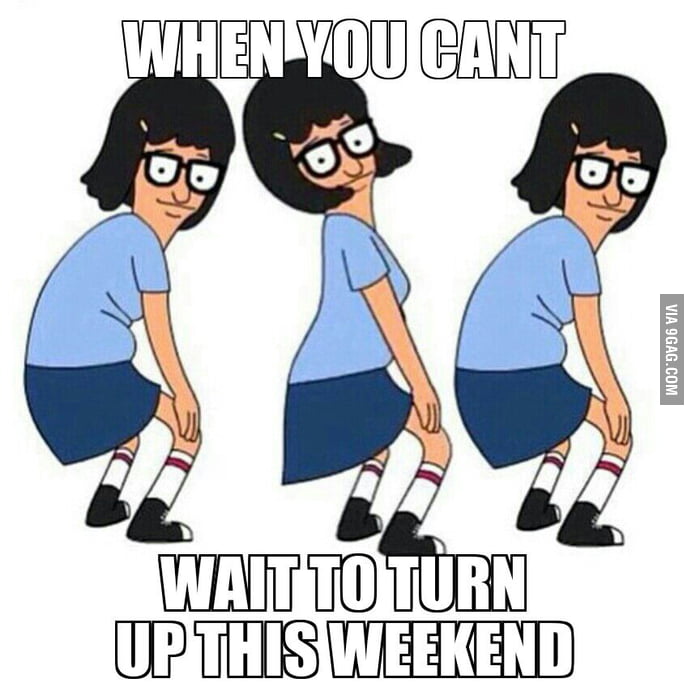 Its finally friday - 9GAG