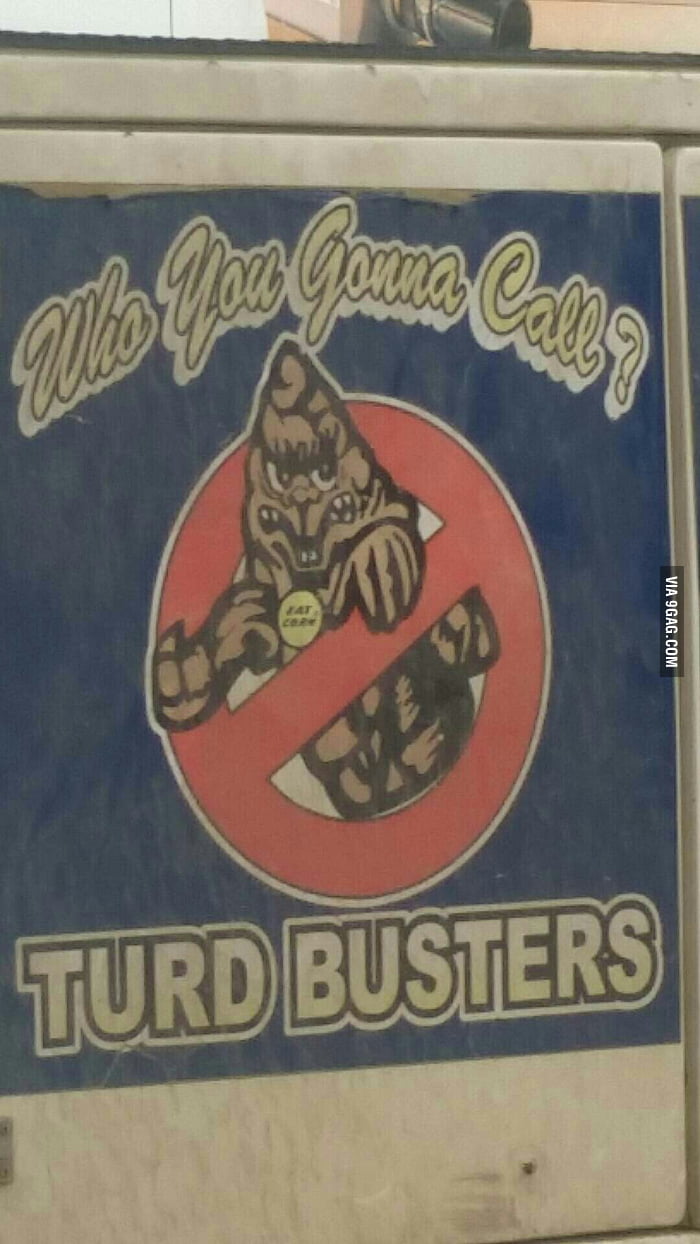 Who you gonna call? TURD BUSTERS - 9GAG