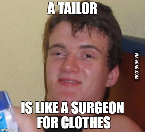 I'm a tailor and my sister dropped this one to me... - 9GAG
