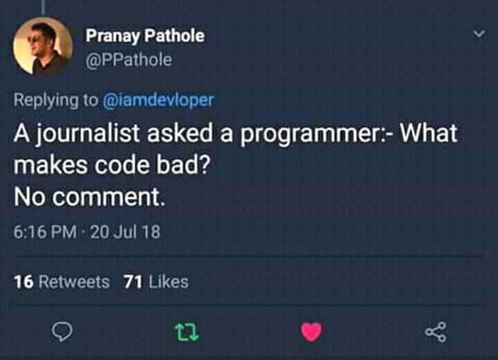 But the code that needs comments in order to be understood is bad code. - 9GAG