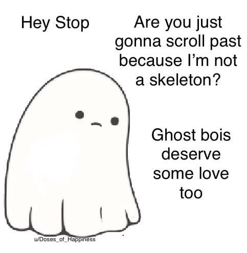 Please don't forget about us ghost boi :-( - 9GAG