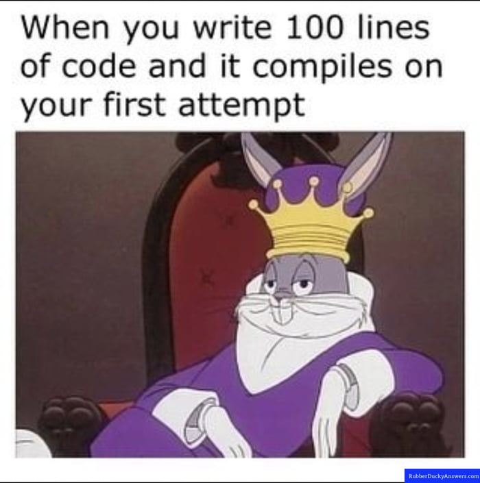 When you write 100 lines of code and it compiles on your first attempt, LIKE A BOSS! - 9GAG