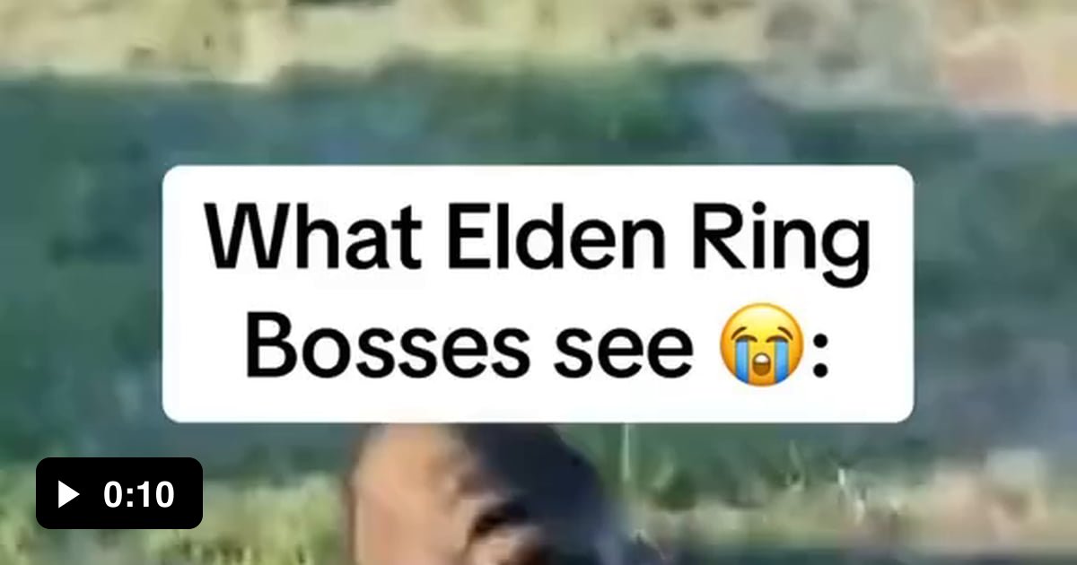 What Elden Ring Bosses See - 9GAG