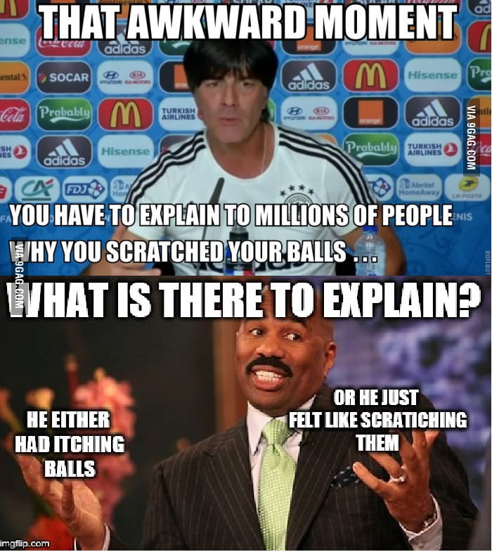 It's not the difficult. A man scratches his balls because theu itch or ...