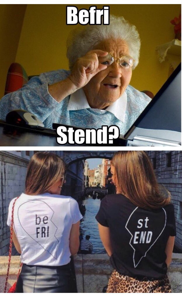 Just made my first meme! Best friends - 9GAG
