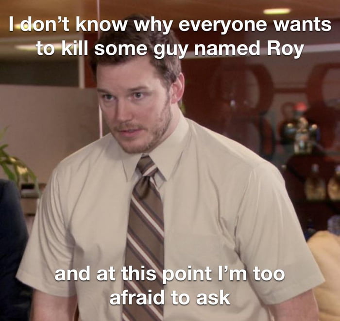 Okay, but seriously, who is Roy? - 9GAG