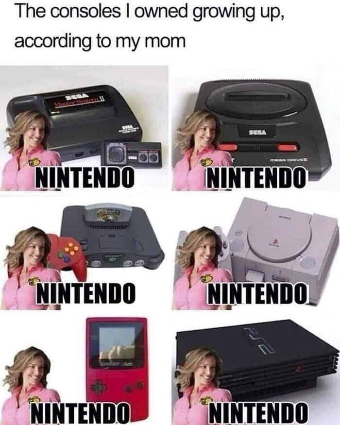 My mom calls every console a Nintendo, even the Sega and PlayStation - 9GAG